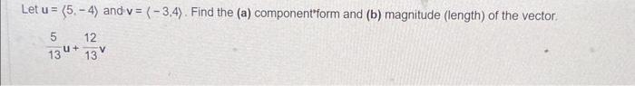 Solved Let u= 5,−4 and v= −3,4 . Find the (a) componentrorm | Chegg.com