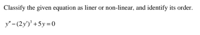 Solved Classify the given equation as liner or non-linear, | Chegg.com