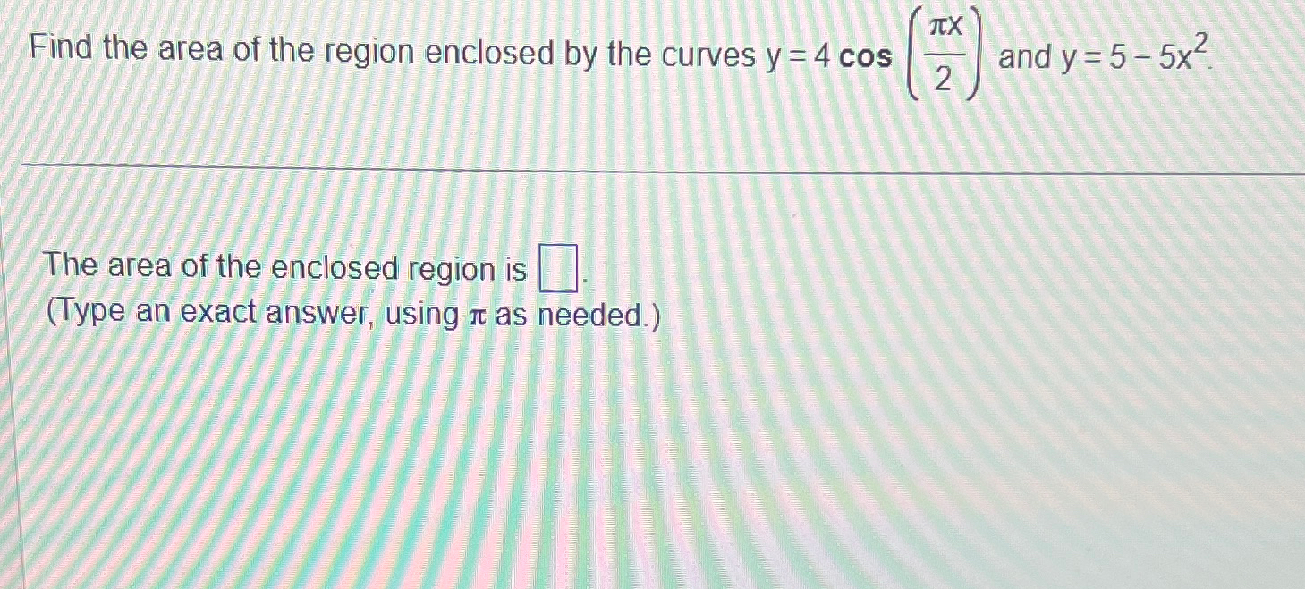 Solved Find the area of the region enclosed by the curves | Chegg.com