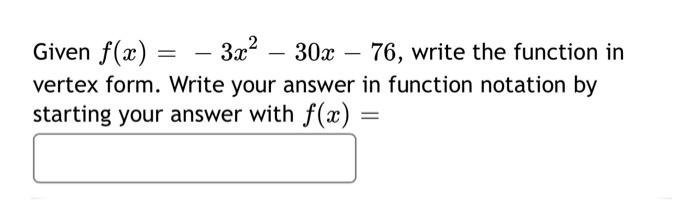Solved Given f(x)=−3x2−30x−76, write the function in vertex | Chegg.com