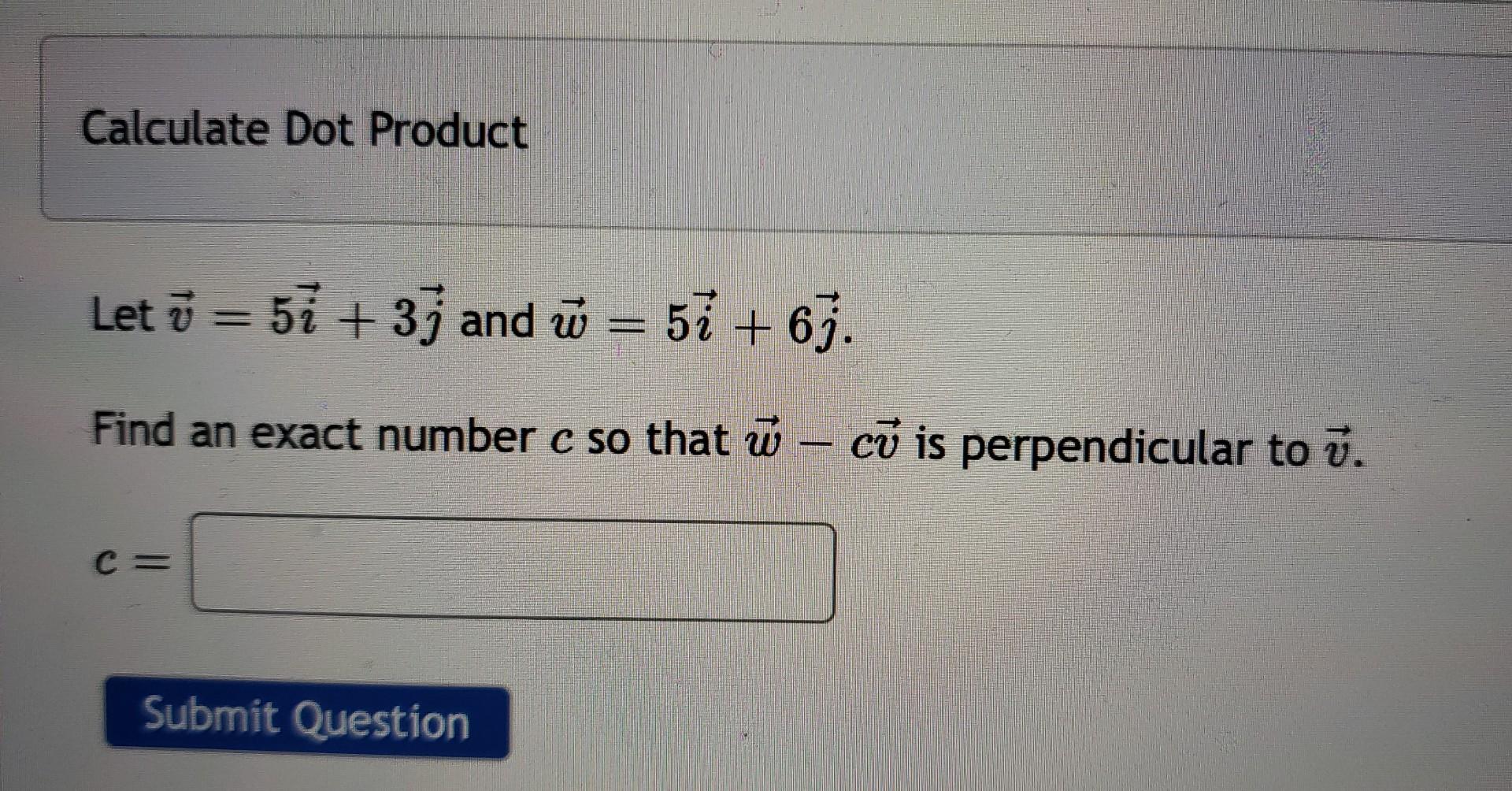 Solved Calculate Dot Product Let v=5i+3j and w=5i+6j. Find | Chegg.com