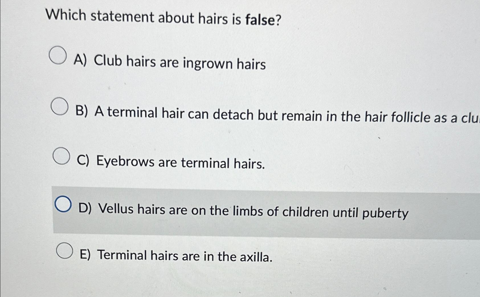 Solved Which statement about hairs is false?A) ﻿Club hairs | Chegg.com