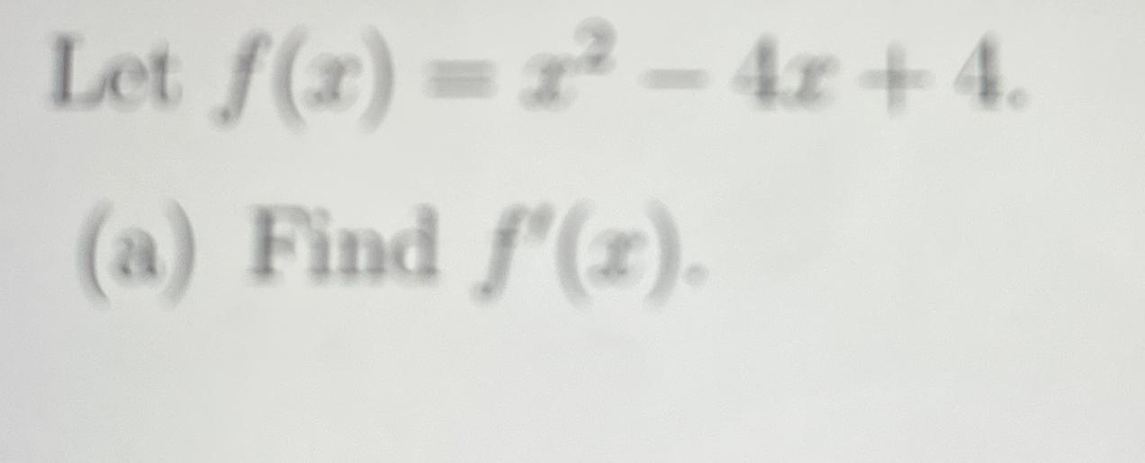 Solved Let f(x)=x2-4x+4.(a) ﻿Find f'(x). | Chegg.com