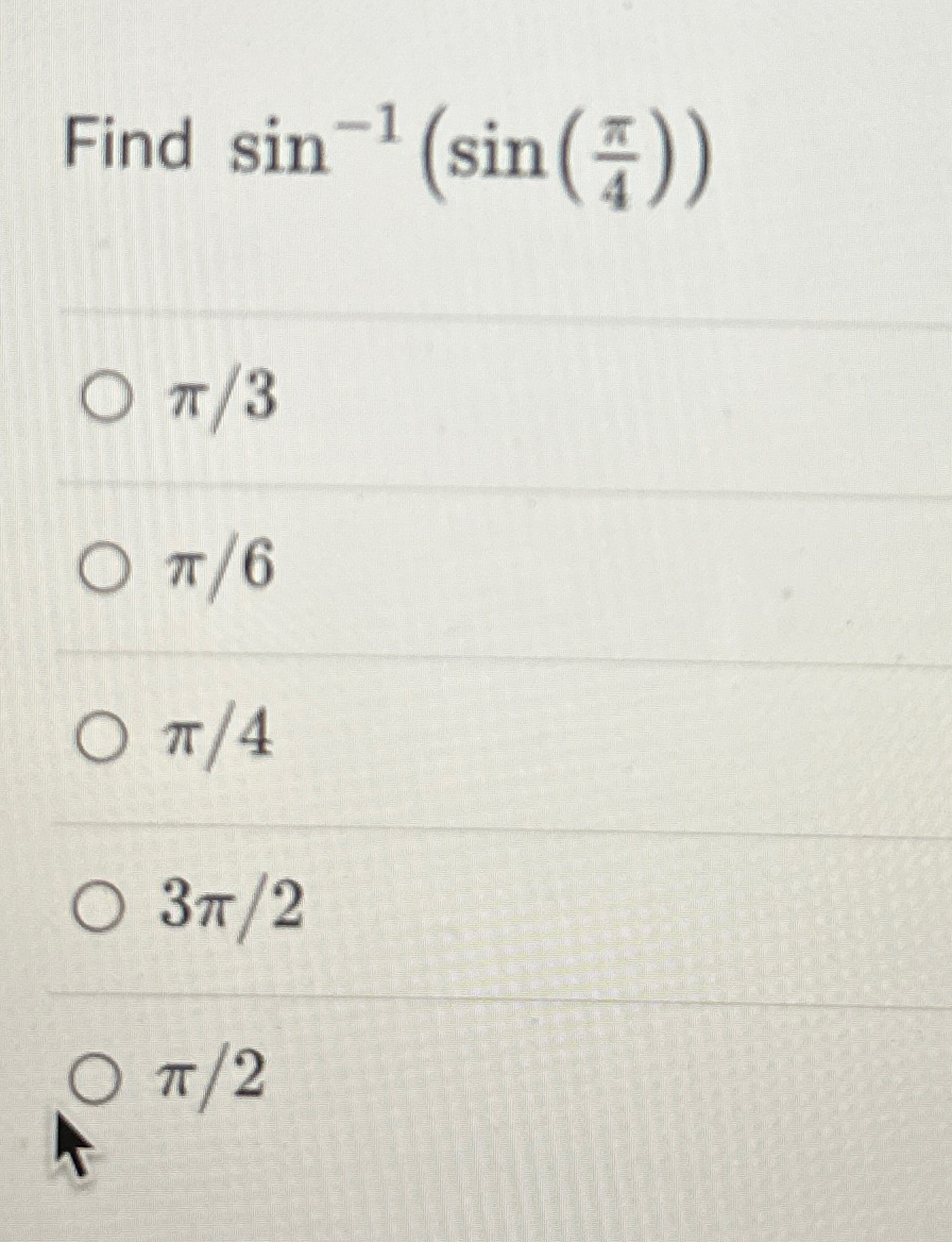 Solved Find sin-1(sin(π4))π3π6π43π2π2 | Chegg.com