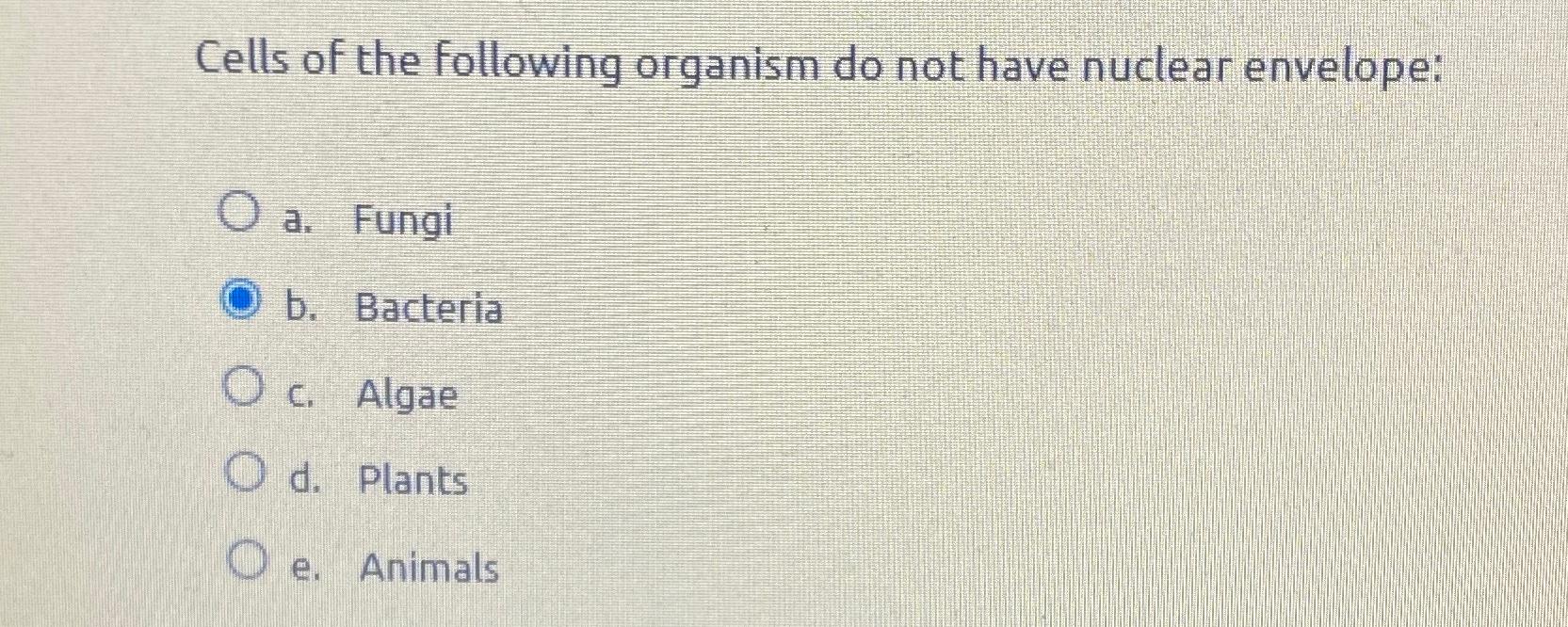 Solved Cells of the following organism do not have nuclear | Chegg.com