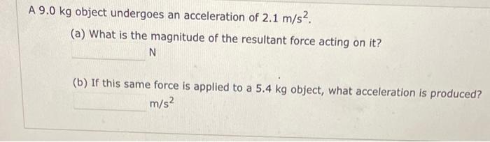 Solved A 9 0 Kg Object Undergoes An Acceleration Of 2 1