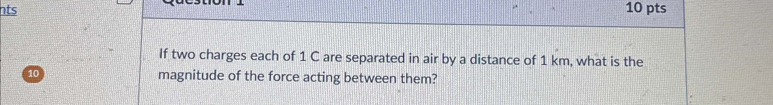 Solved If two charges each of 1 ﻿C are separated in air by a | Chegg.com