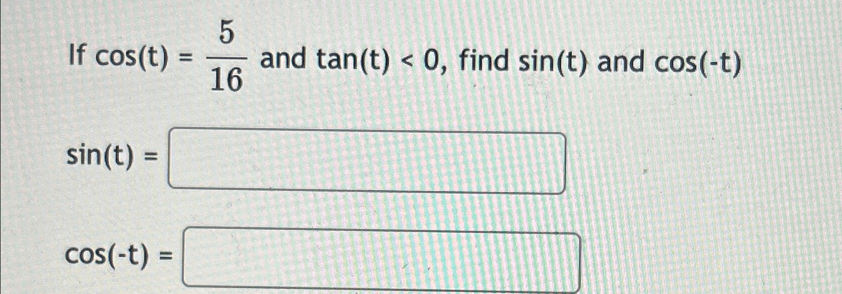 Solved If cos(t)=516 ﻿and tan(t)