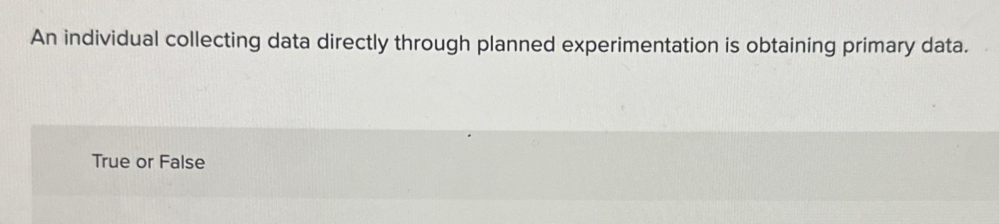 Solved An individual collecting data directly through | Chegg.com