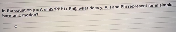 Solved In the equation y = A sin(2*Pi*f*t+ Phi), what does | Chegg.com