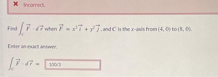 Solved Find ∫CF⋅dr when F=x2i+y2j, and C is the x-axisfrom | Chegg.com