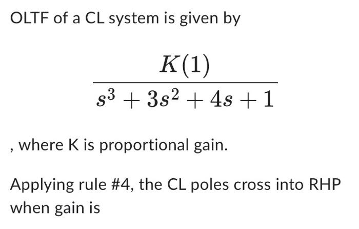 Solved OLTF of a CL system is given by s3+3s2+4s+1K(1) , | Chegg.com