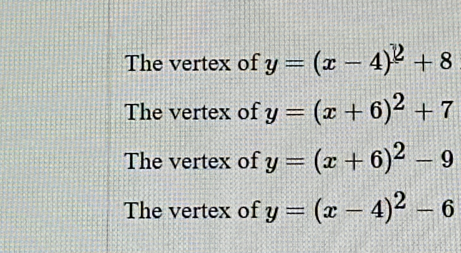 Solved The vertex of y=(x-4)2+8The vertex of y=(x+6)2+7The | Chegg.com