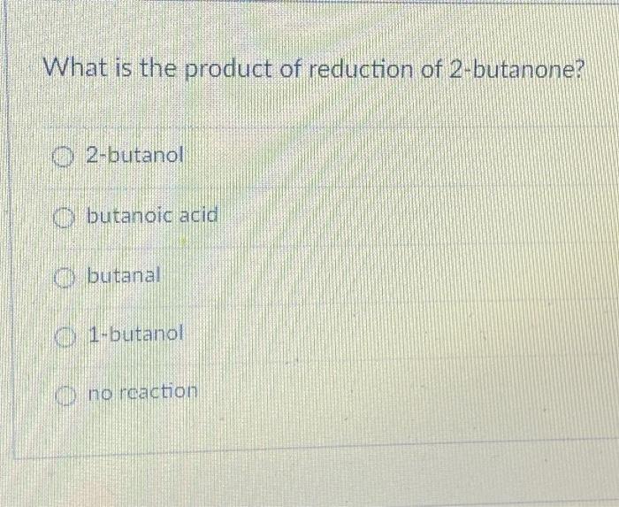 Solved What is the product of oxidation of 2-butanone? | Chegg.com