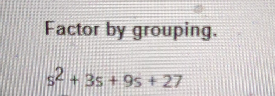 Solved Factor by grouping.s2+3s+9s+27 | Chegg.com