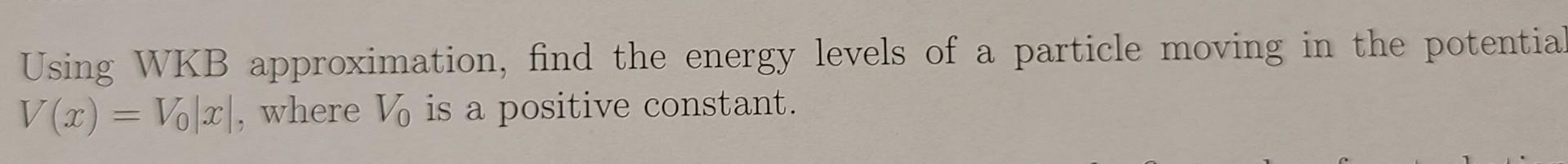 Solved Using WKB approximation, find the energy levels of a | Chegg.com