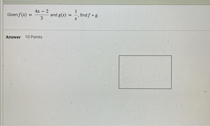 Solved Given f(x)=34x−2 and g(x)=x1, find f∘g. Answer 10 | Chegg.com