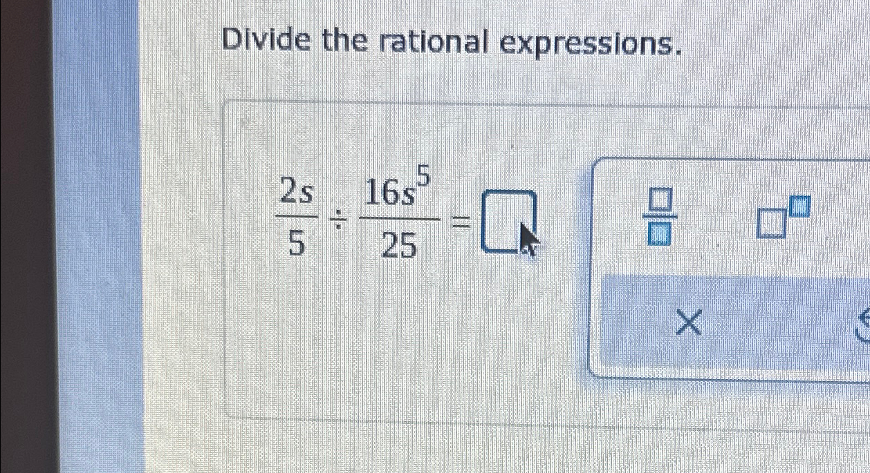 Solved Divide the rational expressions.2s5÷16s525= | Chegg.com