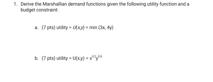 Solved 1. Derive the Marshallian demand functions given the | Chegg.com