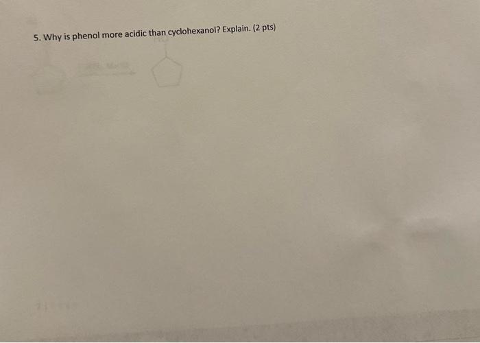 Solved 5. Why is phenol more acidic than cyclohexanol? | Chegg.com
