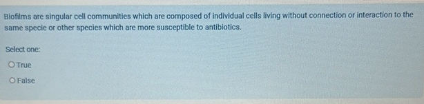 Solved Biofilms are singular cell communities which are | Chegg.com ...