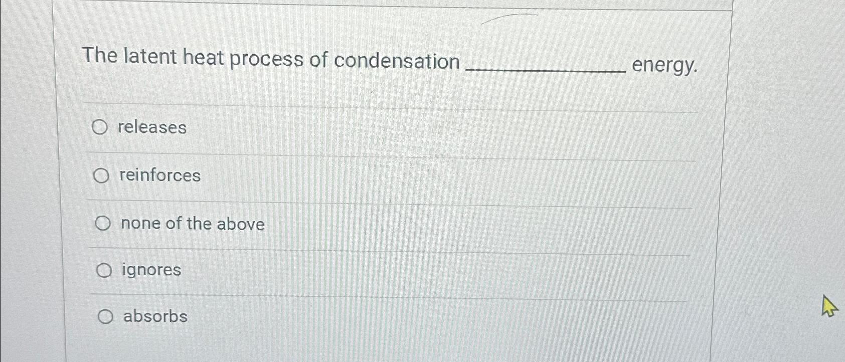 Solved The latent heat process of condensation. | Chegg.com