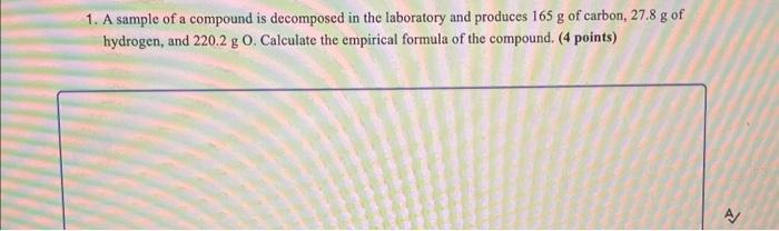 Solved 1. A sample of a compound is decomposed in the | Chegg.com