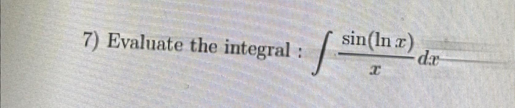Solved Evaluate the integral : ∫﻿﻿sin(lnx)xdx | Chegg.com