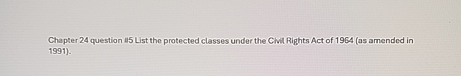Solved Chapter 24 ﻿question #5 ﻿List the protected classes | Chegg.com