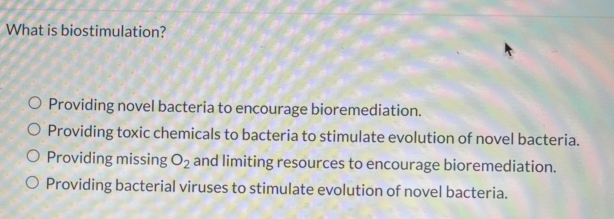 Solved What is biostimulation?Providing novel bacteria to | Chegg.com