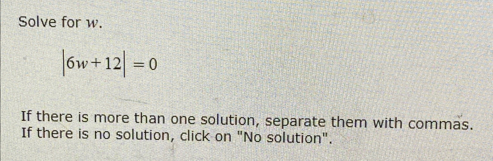 Solved Solve for w|6w+12|=0If there is more than one | Chegg.com