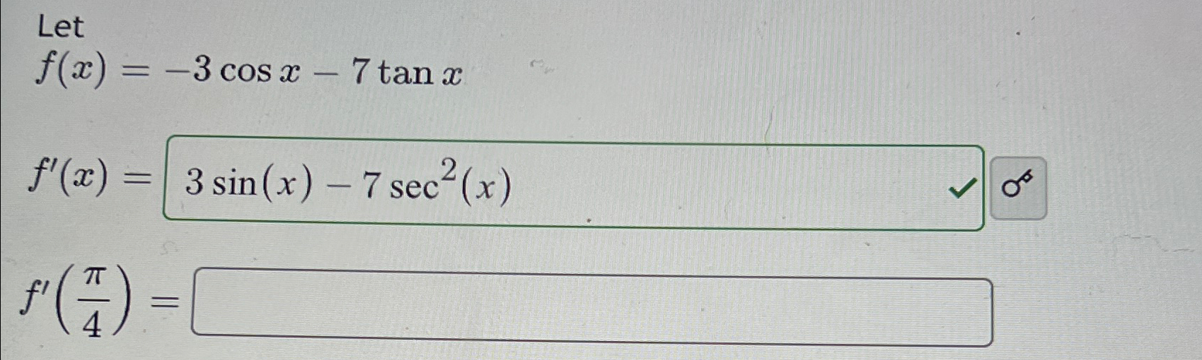 Solved Letf(x)=-3cosx-7tanxf'f'(π4)= | Chegg.com