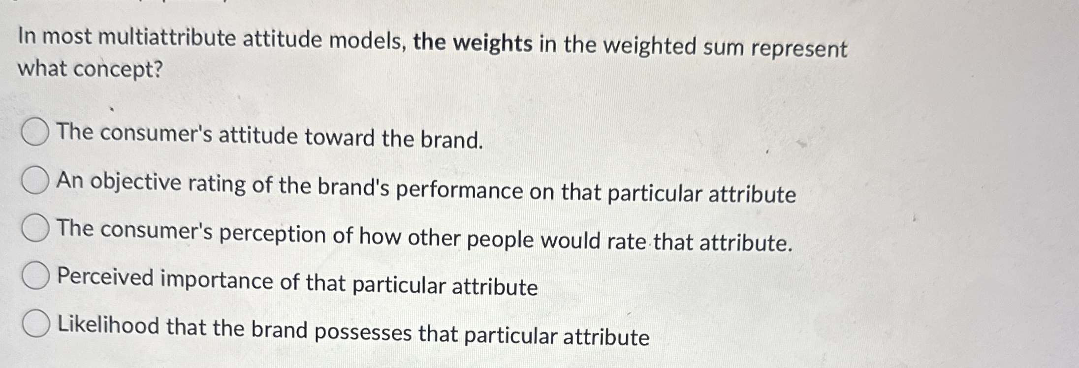 Solved In most multiattribute attitude models, the weights | Chegg.com