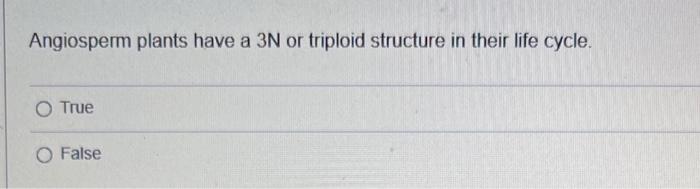 Solved Angiosperm plants have a 3N or triploid structure in | Chegg.com
