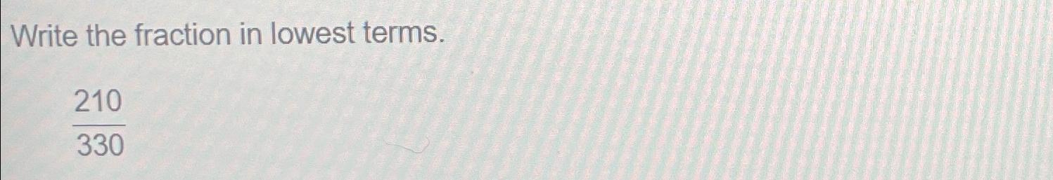 Solved Write the fraction in lowest terms.210330 | Chegg.com