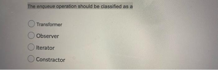 Solved The enqueue operation should be classified as a | Chegg.com