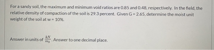 Solved For a sandy soil, the maximum and minimum void ratios | Chegg.com
