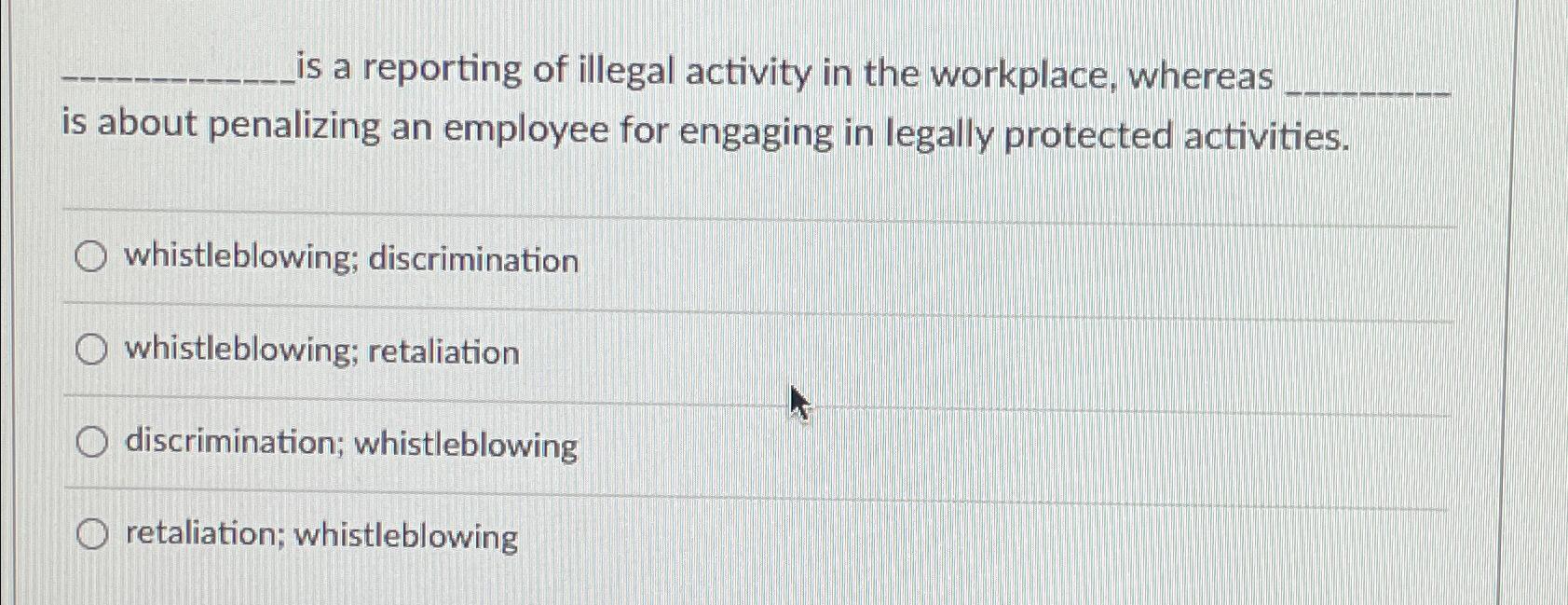 Solved is a reporting of illegal activity in the workplace, | Chegg.com