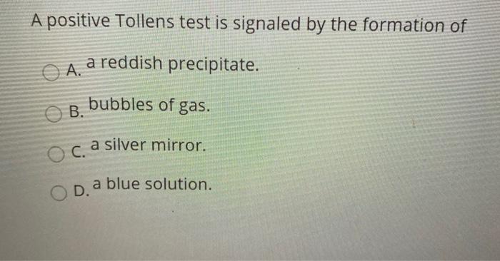 Solved A positive Tollens test is signaled by the formation | Chegg.com