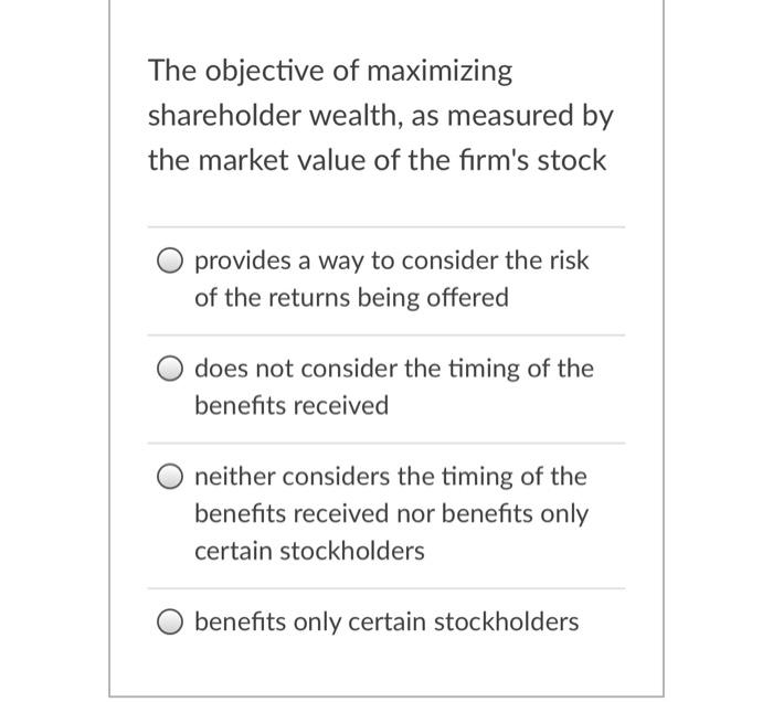Solved The objective of maximizing shareholder wealth, as | Chegg.com Solved The objective of maximizing shareholder wealth, as | Chegg.com