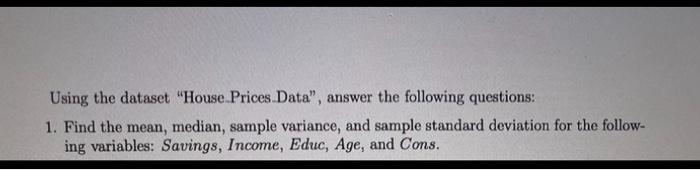Solved Using the dataset "House Prices Data", answer the | Chegg.com