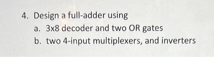 Solved 4. Design a full-adder using a. 3×8 decoder and two | Chegg.com