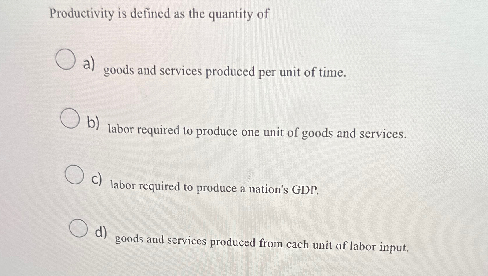 Solved Productivity is defined as the quantity ofa) ﻿goods | Chegg.com