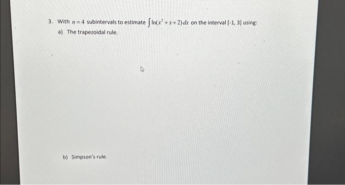 Solved 3. With n=4 subintervals to estimate ∫ln(x2+x+2)dx on | Chegg.com