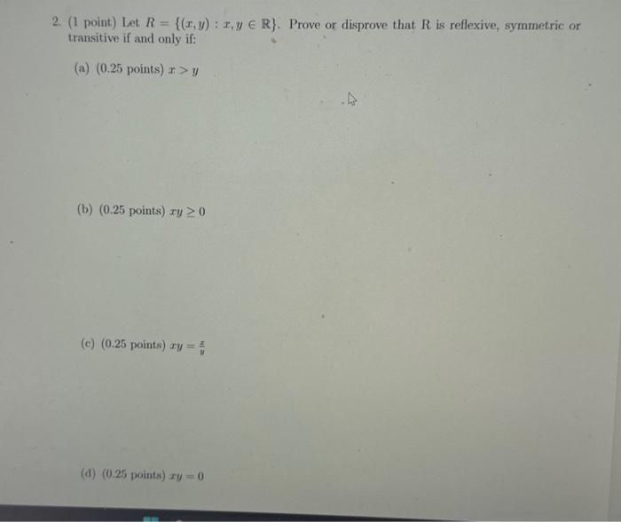 Solved 2. (1 point) Let R={(x,y):x,y∈R}. Prove or disprove | Chegg.com