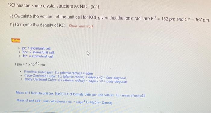 Solved KCl has the same crystal structure as NaCl (fcc) a) | Chegg.com