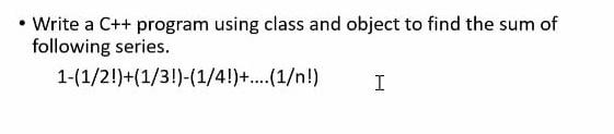 Solved • Write A C Program Using Class And Object To Find