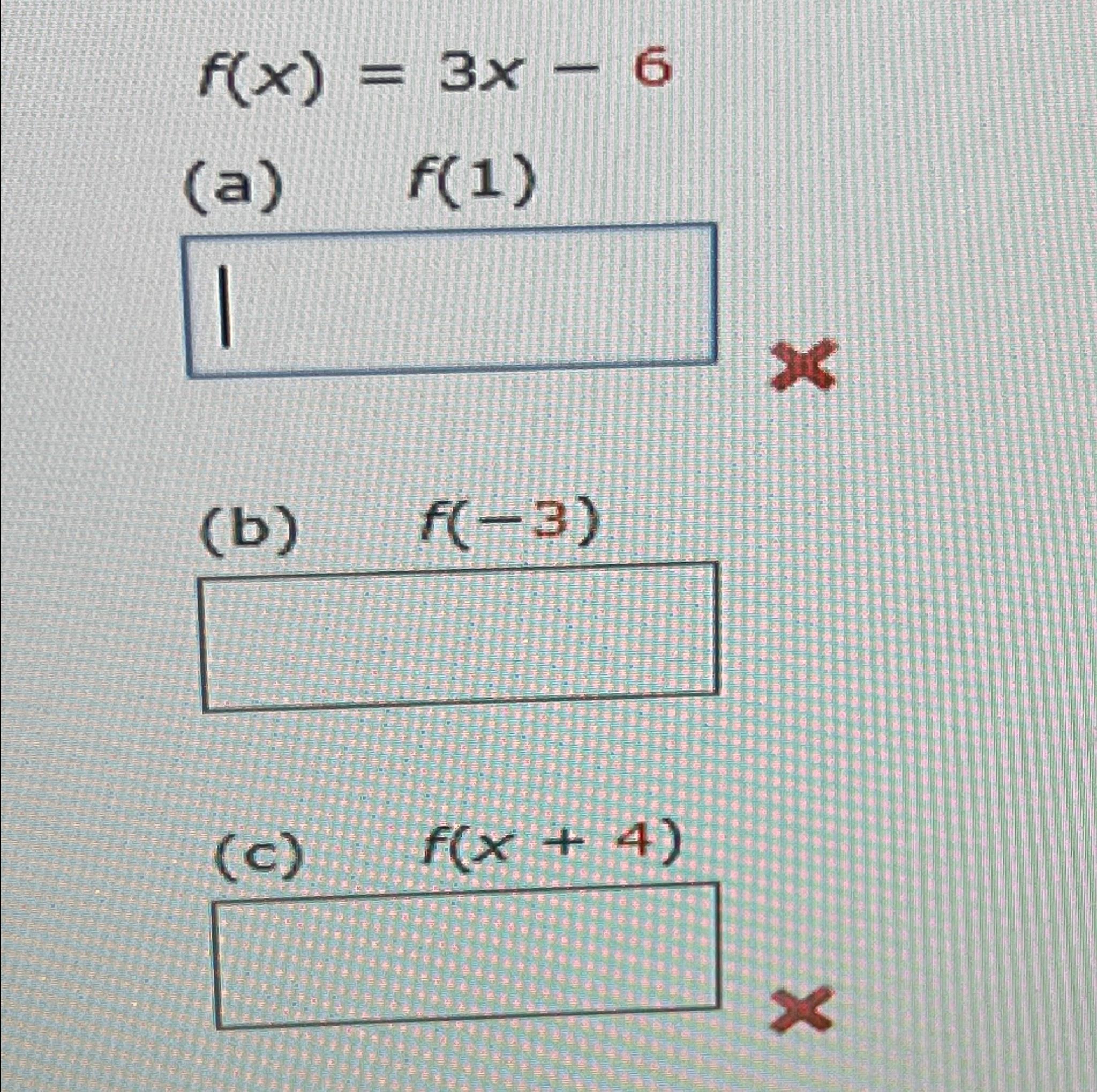 Solved f(x)=3x-6(a) f(1)(b) f(-3)(c) f(x+4) | Chegg.com