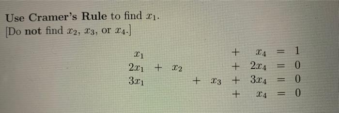 Solved Use Cramer's Rule to find x1. [Do not find x2,x3, or | Chegg.com