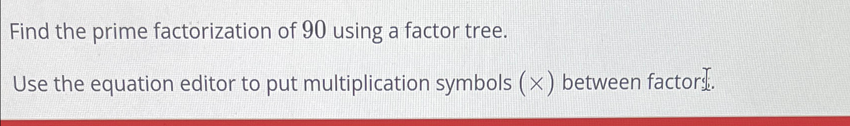 Solved Find The Prime Factorization Of 90 ﻿using A Factor